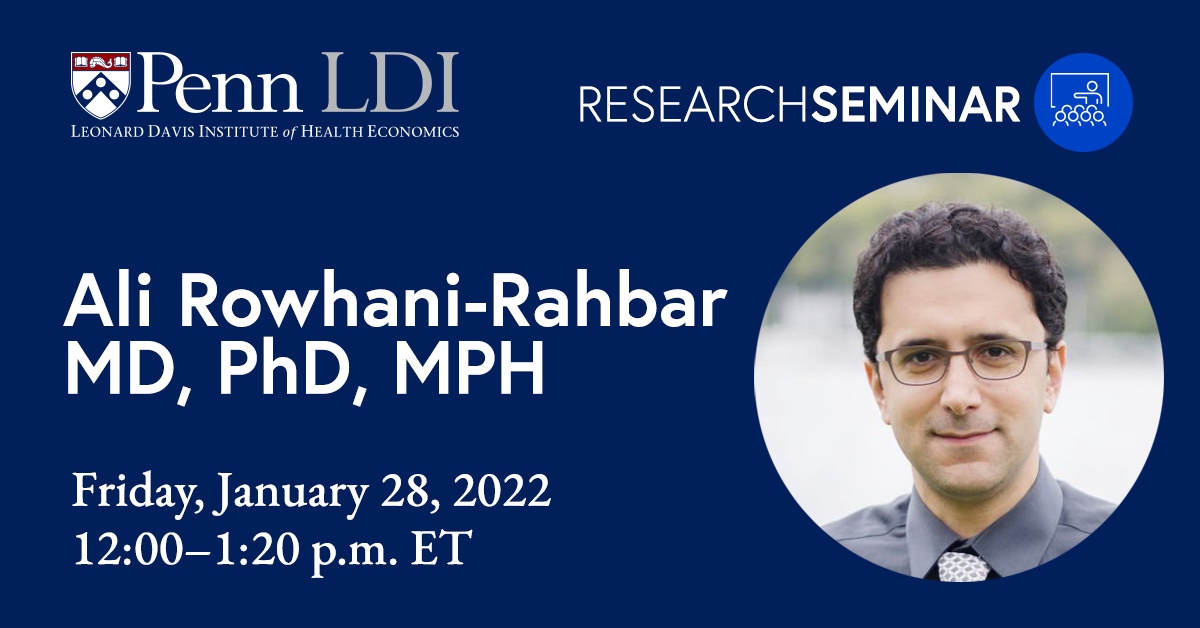 Research Seminar with Ali Rowhani-Rahbar, MD, PhD, MPH - Penn LDI