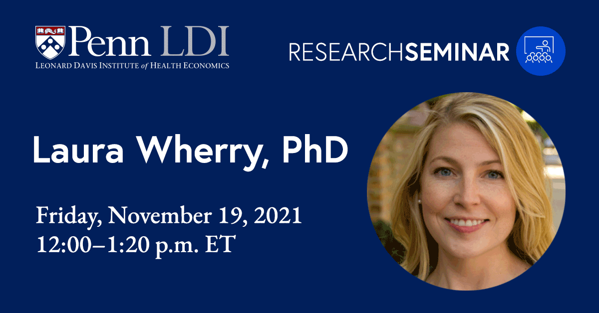 LDI Research Seminar with Laura Wherry, PhD - Penn LDI
