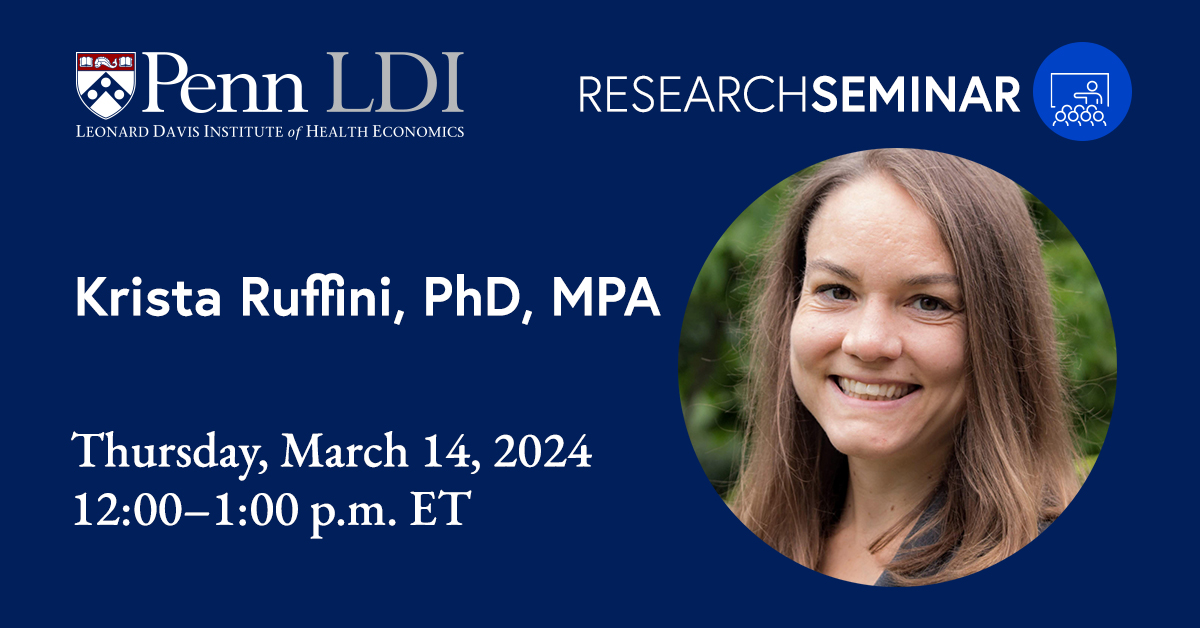 Research Seminar with Krista Ruffini, PhD, MPA - Penn LDI
